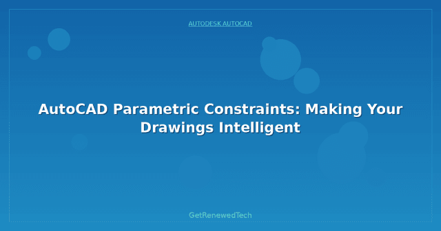 AutoCAD Parametric Constraints: Making Your Drawings Intelligent ...
